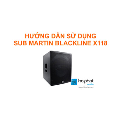 Hướng dẫn sử dụng Sub Martin Blackline X118 - Haphataudio